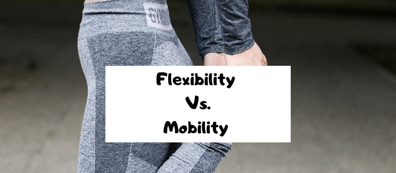 Flexibility Vs. Mobility - Tradewinds Fitness